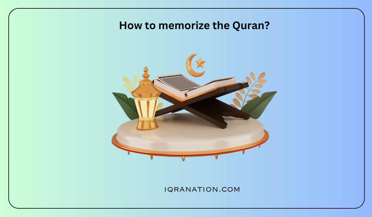 How to memorize the Quran? – IQRA Nation