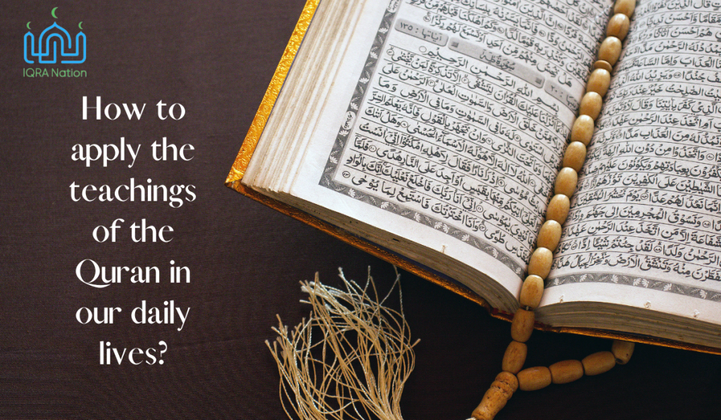 How to apply the teachings of the Quran in our daily lives? – IQRA Nation